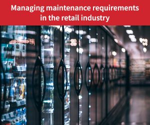 Managing maintenance requirements in the retail industry